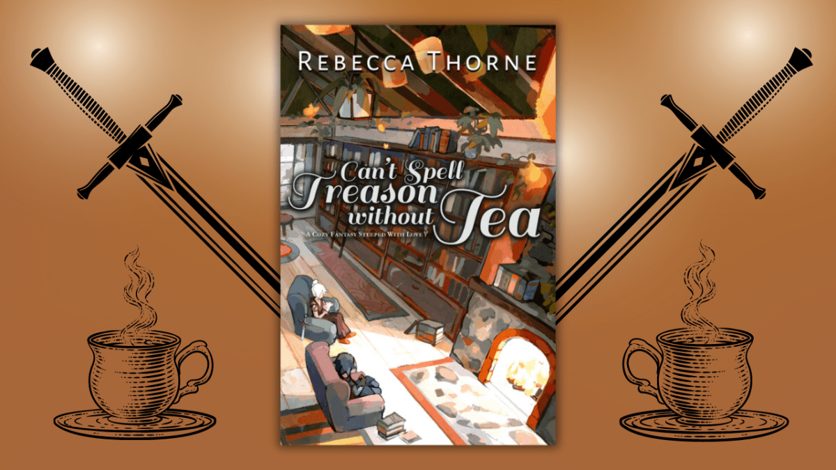 Can’t Spell Treason Without Tea by Rebecca Thorne – Sarah Evermotion's ...